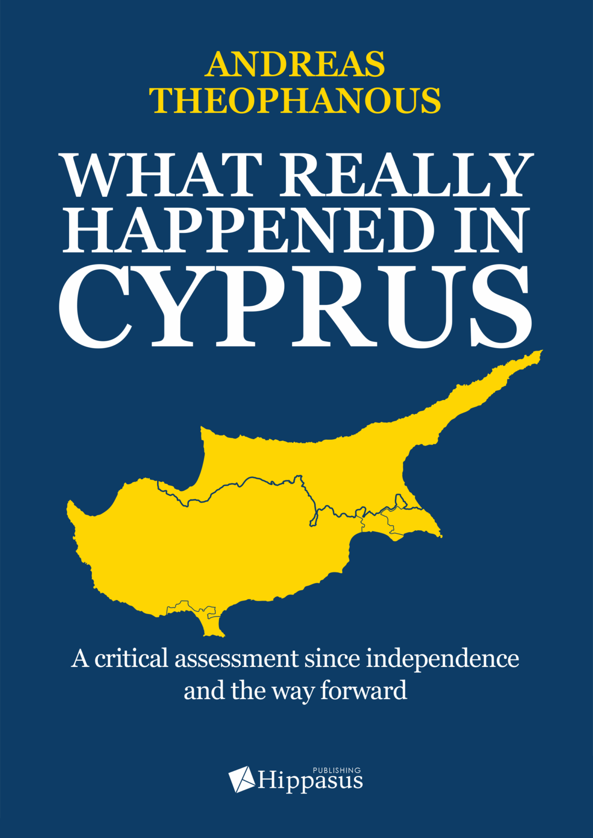 WHAT REALLY HAPPENED IN CYPRUS A critical assessment since independence ...